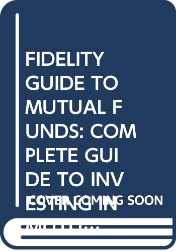 Fidelity Guide to Mutual Funds: Complete Guide to Investing in Mutual ...