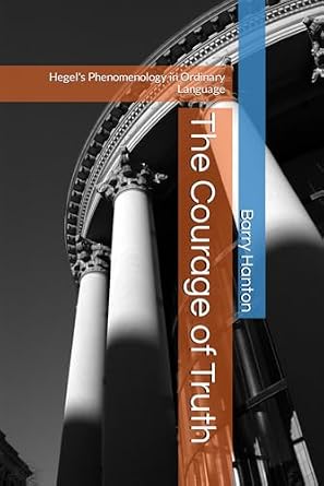 Amazon.com: The Courage of Truth: Hegel's Phenomenology in Ordinary ...