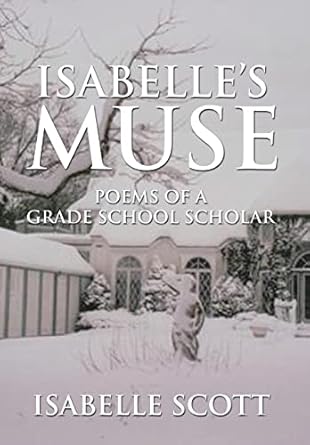 Isabelle's Muse: Poems of a Grade School Scholar: Scott, Isabelle ...