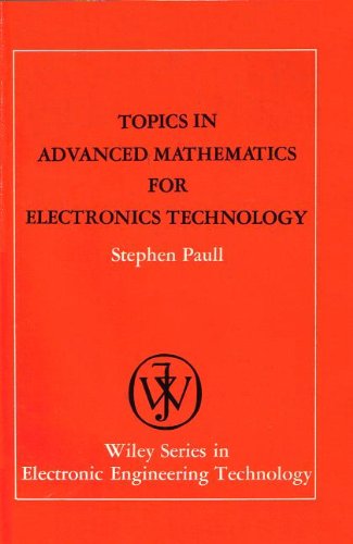 Topics in advanced mathematics for electronics technology (Wiley series ...
