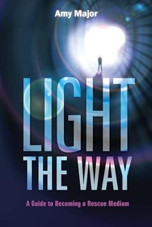 Light the Way: A Guide to Becoming a Rescue Medium: Amazon.co.uk: Amy ...