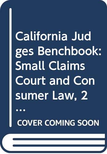 California Judges Benchbook: Small Claims Court and Consumer Law, 2009 ...