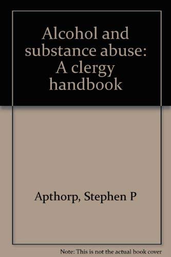 Alcohol and substance abuse: A clergy handbook: Apthorp, Stephen P ...