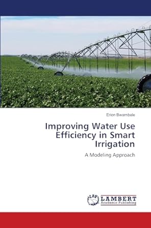 Improving Water Use Efficiency in Smart Irrigation: A Modeling Approach ...