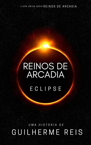 Reinos de Arcadia: Eclipse eBook : Reis, Guilherme: Amazon.com.br: Livros