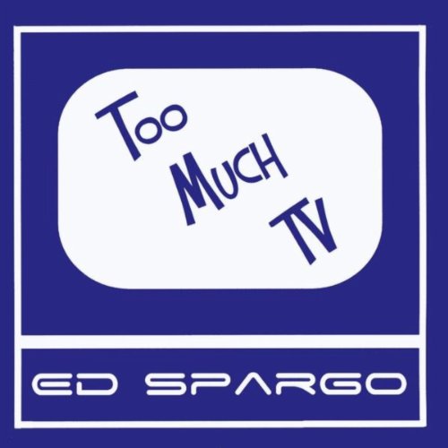 Amazon.com: Too Much TV : Ed Spargo: Digital Music
