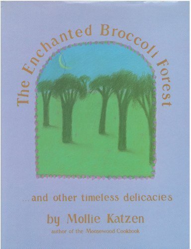 The Enchanted Broccoli Forest: And Other Timeless Delicacies: Katzen ...