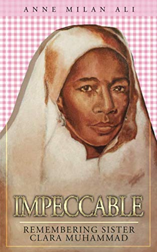 Impeccable: Remembering Sister Clara Muhammad: Ali MSW, Anne Milan ...