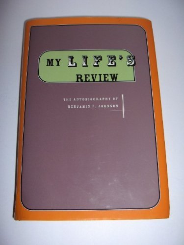 My life's review: Autobiography of Benjamin Franklin Johnson: Johnson ...