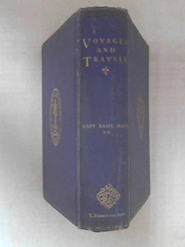 Voyages and Travels of Captain Basil Hall, R. N. : With Illustrations ...