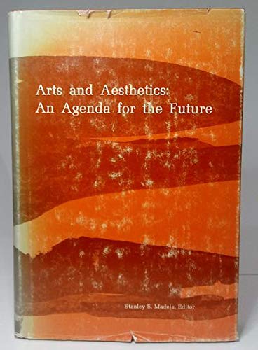 Arts and Aesthetics: An Agenda for the Future: Madeja, Stanley S ...
