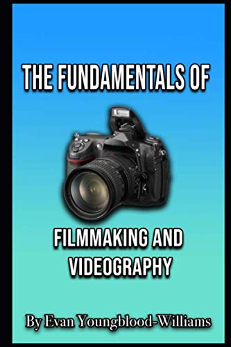 Amazon.com: Fundamentals of Filmmaking and Videography: 9798649127349 ...