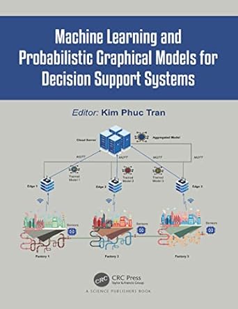 Machine Learning and Probabilistic Graphical Models for Decision Support Systems eBook : Tran ...