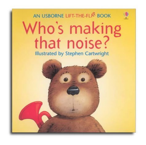 Who's Making That Noise? (Usborne Lift-the-Flap-Books) : Hawthorn ...