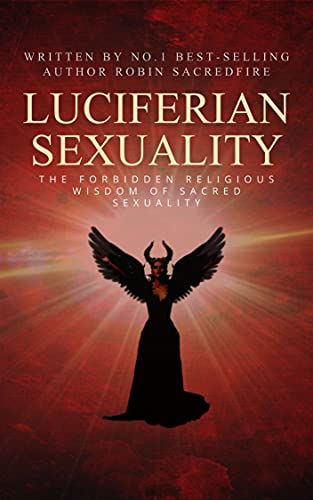 Luciferian Sexuality: The Forbidden Religious Wisdom of Sacred ...