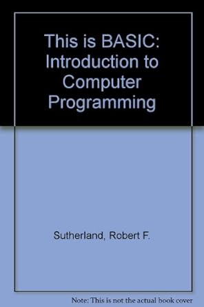 This is BASIC: Introduction to Computer Programming : Sutherland ...