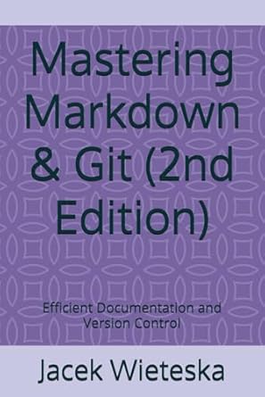 Mastering Markdown & Git (2nd Edition): Efficient Documentation and Version Control (Code ...