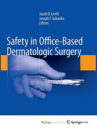 Safety in Office-Based Dermatologic Surgery: Levitt, Jacob O., Sobanko ...