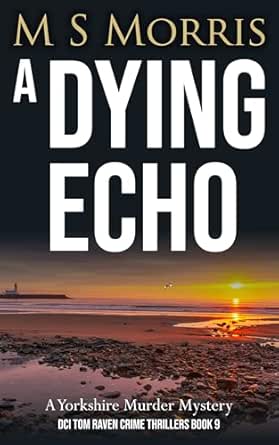 A Dying Echo: A Yorkshire Murder Mystery (DCI Tom Raven Crime Thrillers ...