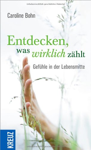 Entdecken, was wirklich zählt: Gefühle in der Lebensmitte : Bohn ...