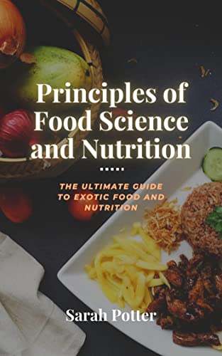 Principles of Food Science and Nutrition: The ultimate guide to exotic ...