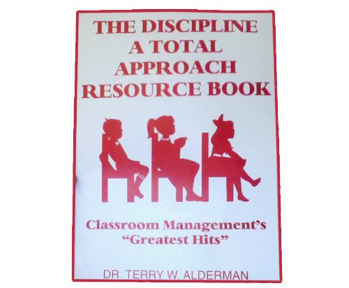 The discipline a total approach resource book: Classroom discipline's ...