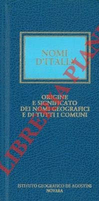 Nomi d'Italia. Origine e significato dei nomi geograficxi e di tutti i ...