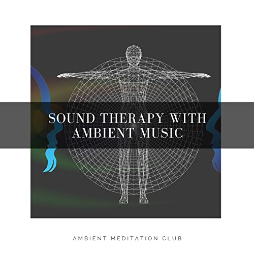 Amazon.com: Sound Therapy with Ambient Music : Ambient Meditation Club ...