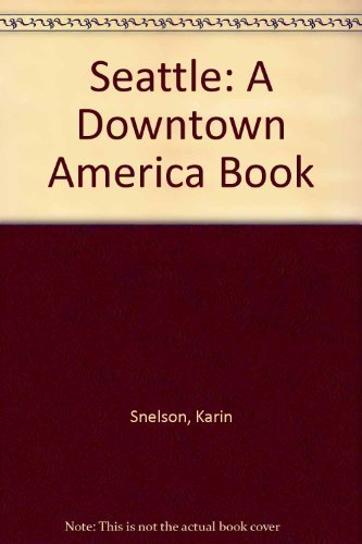 Seattle (A Downtown America Book): Snelson, Karin: 9780875185095 ...