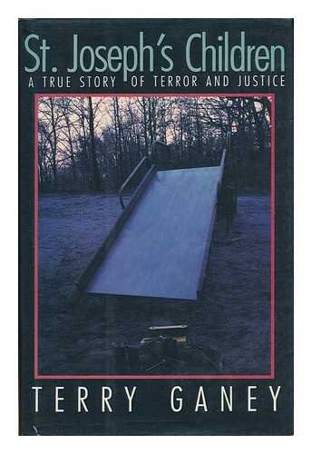 St. Joseph's Children: A True Story of Terror and Justice: Ganey, Terry ...