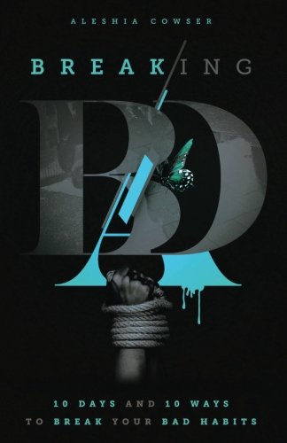 Breaking Bad: 10 Days and 10 Ways to Break Your Bad Habits: unknown ...