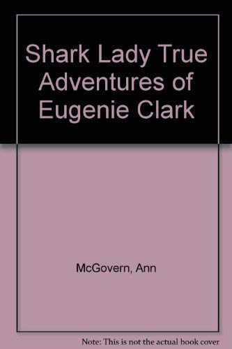 Shark Lady True Adventures of Eugenie Clark: McGovern, Ann ...
