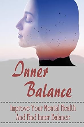 Inner Balance: Improve Your Mental Health And Find Inner Balance eBook ...