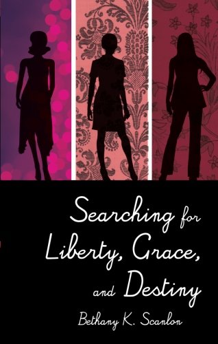 Searching for Liberty, Grace, and Destiny: Scanlon, Bethany K ...