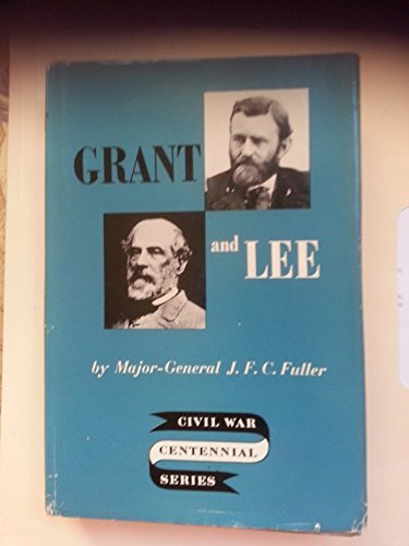 Grant and Lee a Study in Personality and Generalship : FULLER, JFC ...