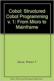 Structured Cobol Programming (v. 1) (Cobol: From Micro to Mainframe) : Gauer, Robert T., Villari ...