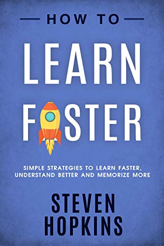 How to Learn Faster: Simple Strategies to Learn Faster, Understand ...