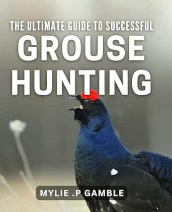 The Ultimate Guide to Successful Grouse Hunting: Master the Art of ...