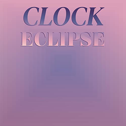Amazon.com: Clock Eclipse : VARIOUS ARTISTS: Digital Music
