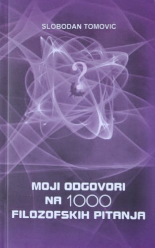 Moji odgovori na 1000 filozofskih pitanja: Slobodan Tomovic ...