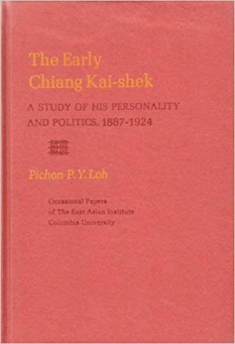 The early Chiang Kai-shek: A study of his personality and politics ...