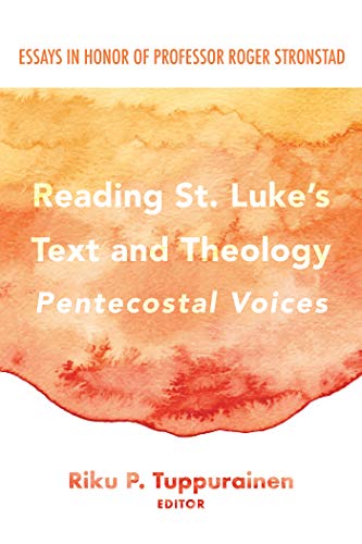 Reading St. Luke’s Text and Theology: Pentecostal Voices: Essays in ...