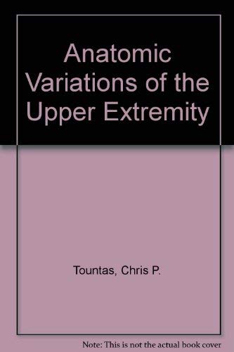 Anatomic Variations of the Upper Extremity: Tountas, Chris P., Bergman ...