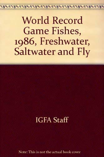 World Record Game Fishes, 1986, Freshwater, Saltwater and Fly Fishing ...