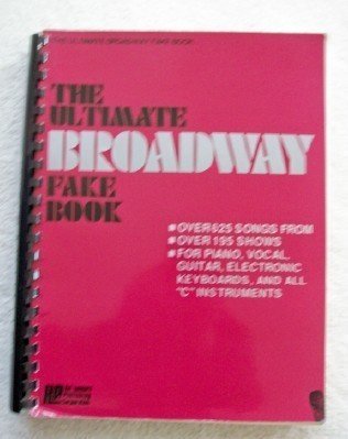 The Ultimate Broadway Fake Book: Over 625 Songs From Over 195 Shows ...