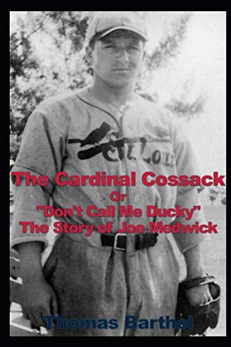 The Cardinal Cossack Or "Don't Call Me Ducky" The Story of Joe Medwick ...