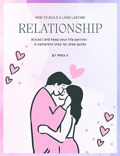How to build a long lasting relationship: Attract and keep your life ...