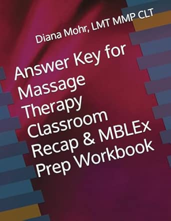 Answer Key for Massage Therapy Classroom Recap & MBLEx Prep Workbook ...