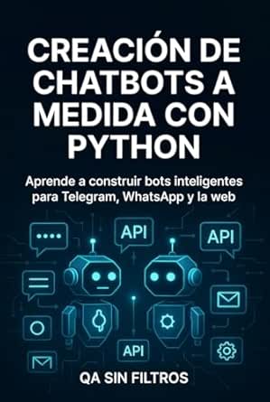 Creación de Chatbots a Medida con Python: Guía práctica para ...