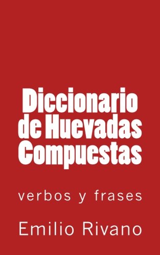Diccionario de Huevadas Compuestas: Verbos y Frases (El Libro del ...